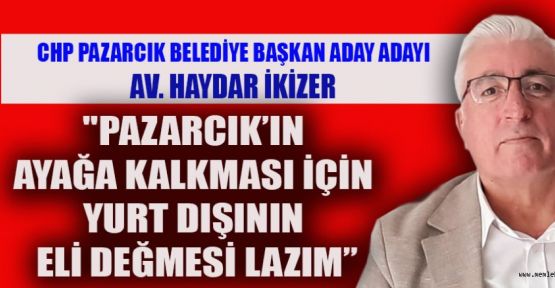CHP PAZARCIK BELEDİYE BAŞKAN ADAY ADAYI İKİZER: “KOLAYI HERKES YAPAR ...