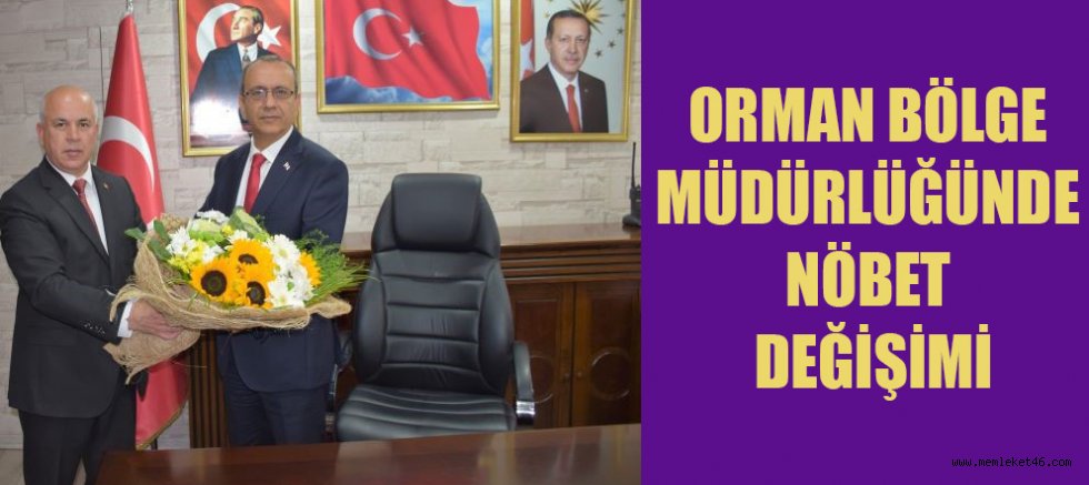 ORMAN BÖLGE MÜDÜRLÜĞÜNDE NÖBET DEĞİŞİMİ
